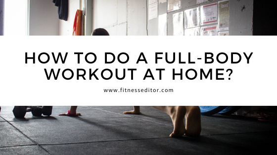 How to Do a Full-Body Workout at Home? - Wellness Homemaker